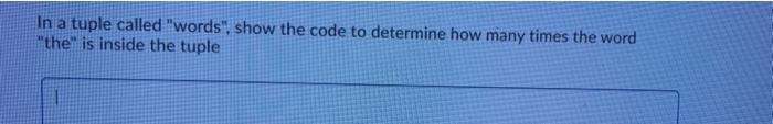 Solved In a tuple called "words", show the code to determine | Chegg.com