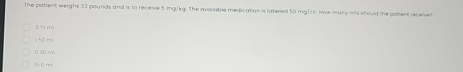 Solved The patient weighs 33 ﻿pounds and is to receive | Chegg.com