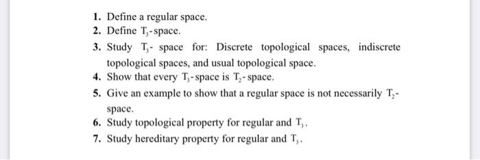 Solved 1. Define a regular space. 2. Define T,- space. 3. | Chegg.com