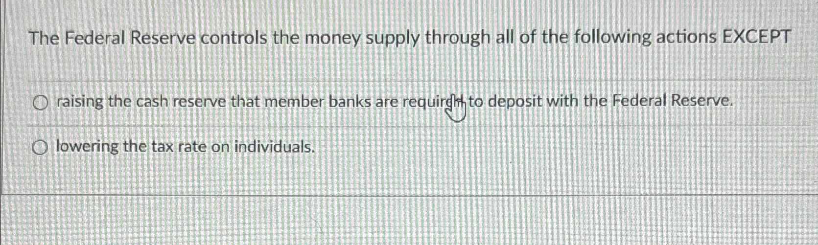 Solved The Federal Reserve controls the money supply through | Chegg.com