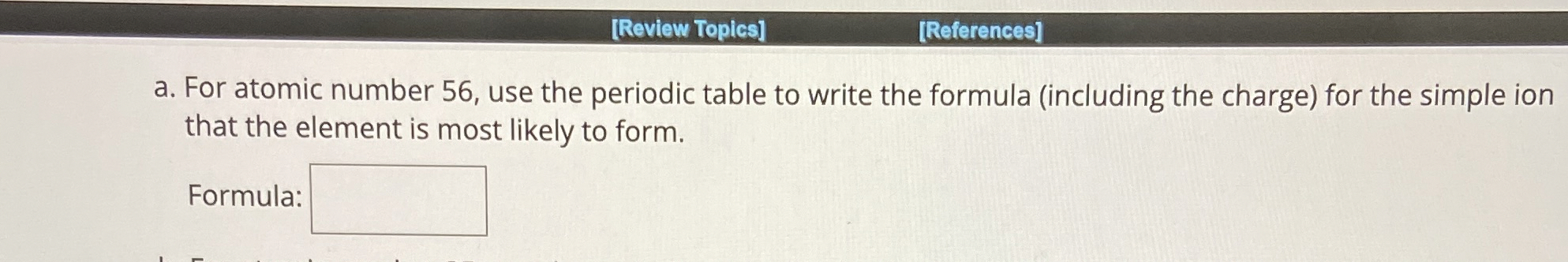 Solved a. ﻿For atomic number 56, ﻿use the periodic table to | Chegg.com