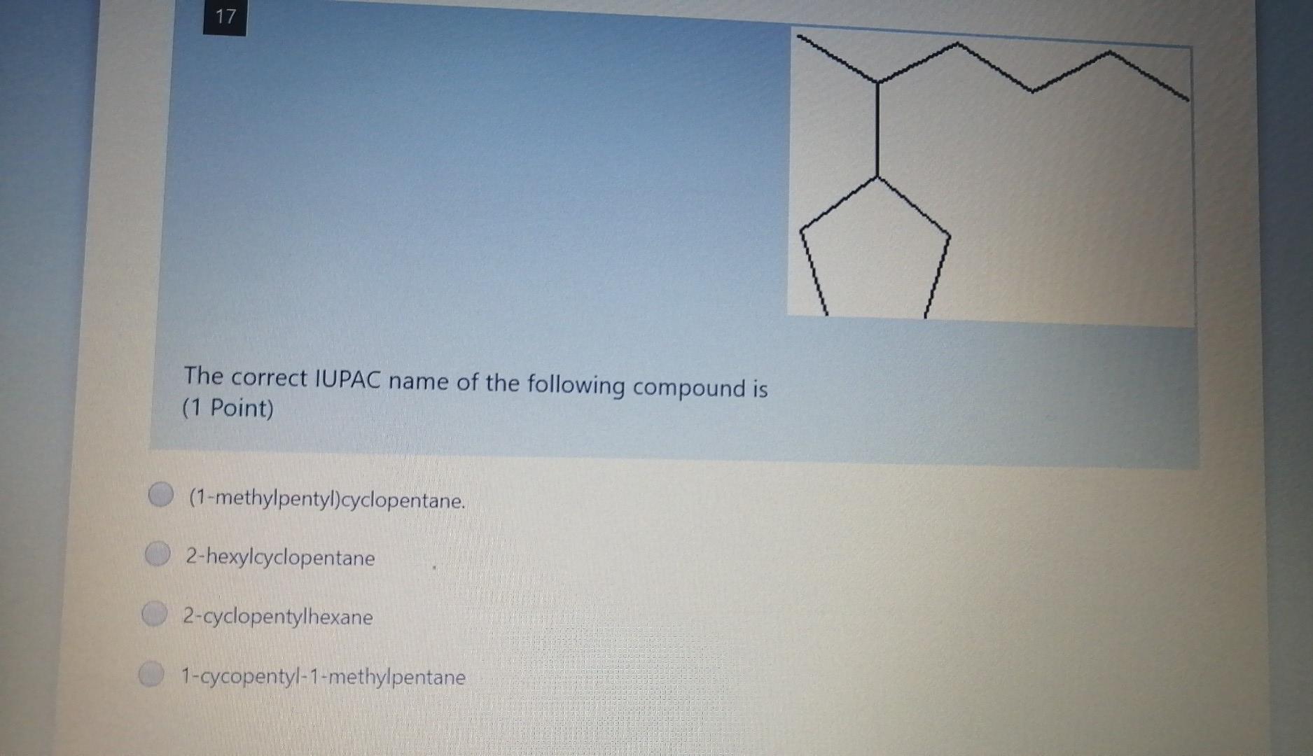 Solved 17 The correct IUPAC name of the following compound | Chegg.com