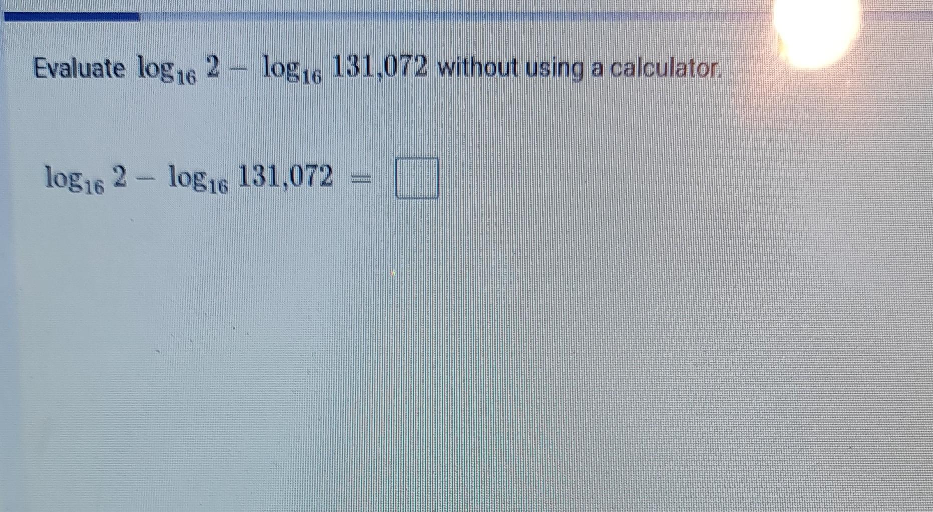 Solved Evaluate log162−log16131,072 without using a | Chegg.com