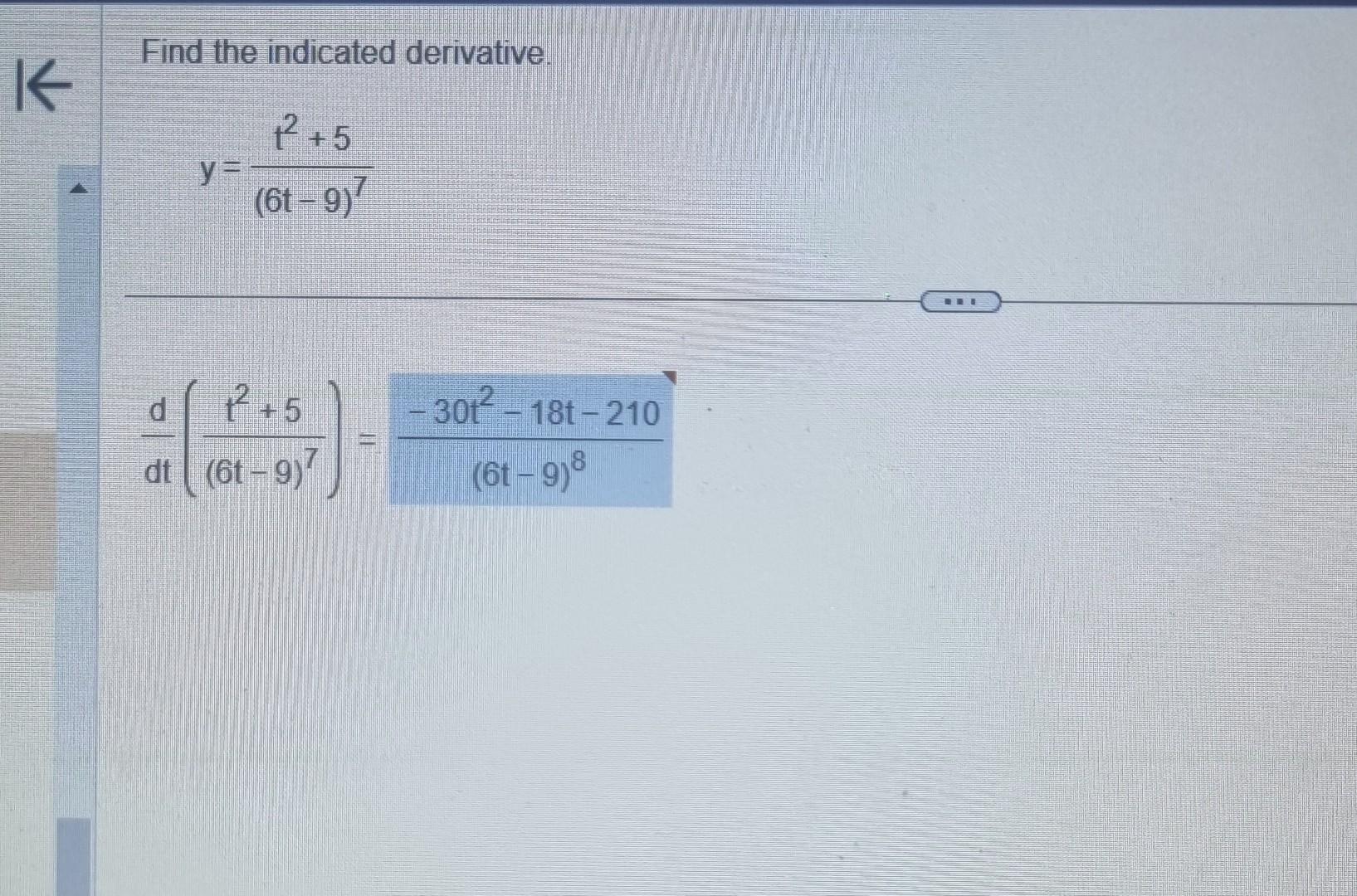 Solved Find the indicated derivative. y=(6t−9)7t2+5 | Chegg.com