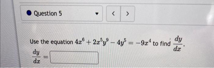 Solved Use the equation 4x6+2x5y9−4y5=−9x4 to find dxdy | Chegg.com
