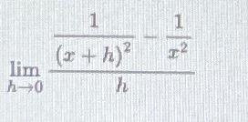 Solved limh→0h(x+h)21−x21 | Chegg.com