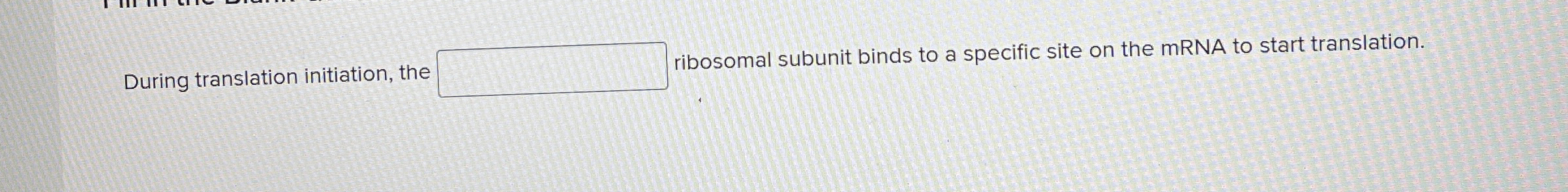 Solved During translation initiation, theribosomal subunit | Chegg.com