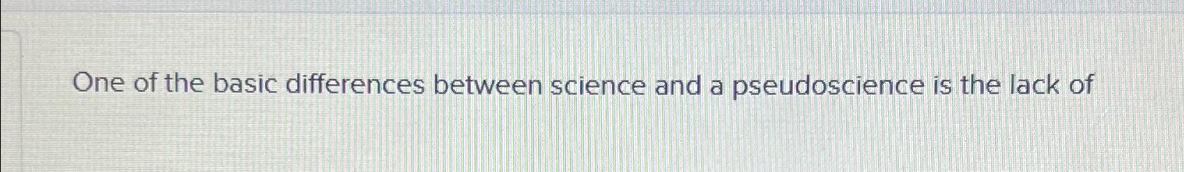 Solved One of the basic differences between science and a | Chegg.com