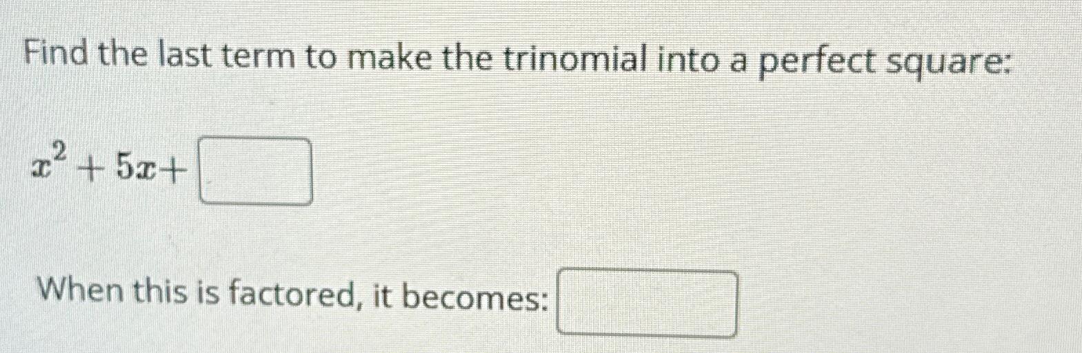 Solved Find the last term to make the trinomial into a | Chegg.com