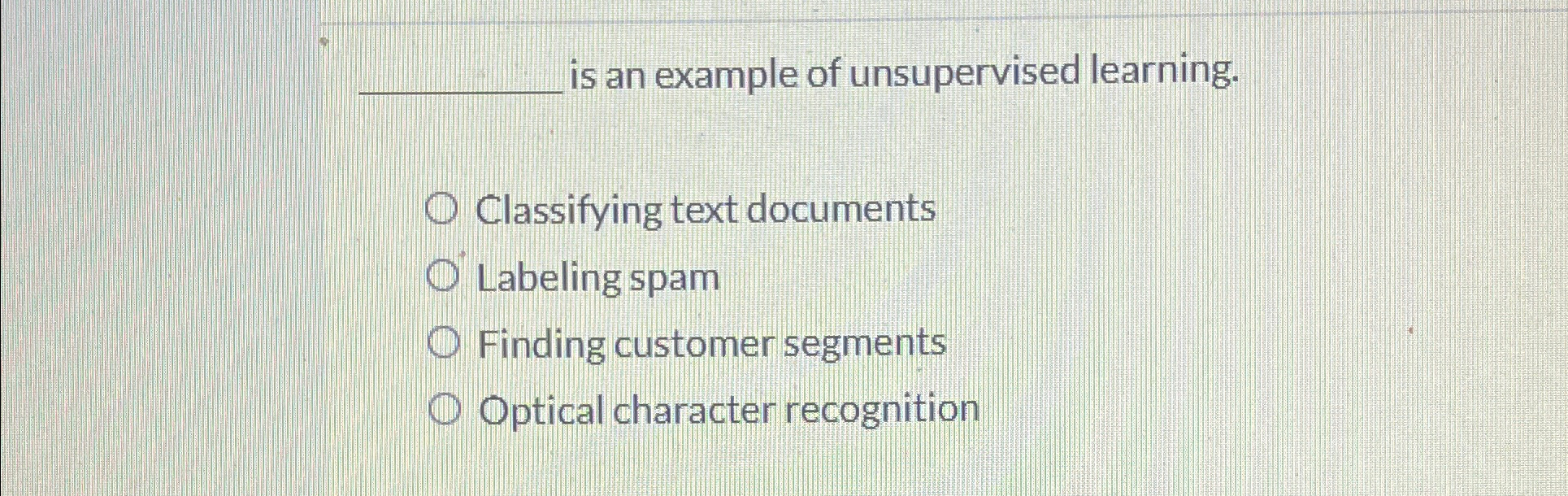 Solved is an example of unsupervised learning.Classifying | Chegg.com