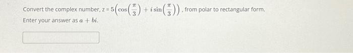 Solved Convert the complex number, z=5(cos(3π)+isin(3π)), | Chegg.com