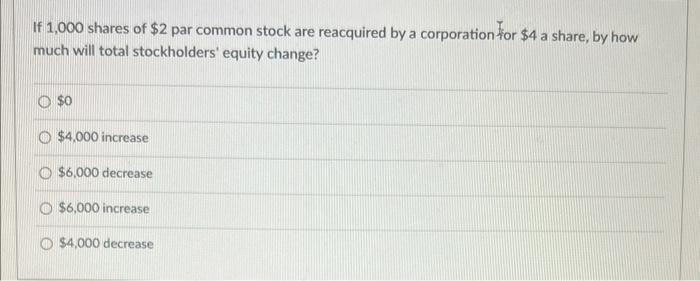 Solved If 1,000 shares of $2 par common stock are reacquired | Chegg.com
