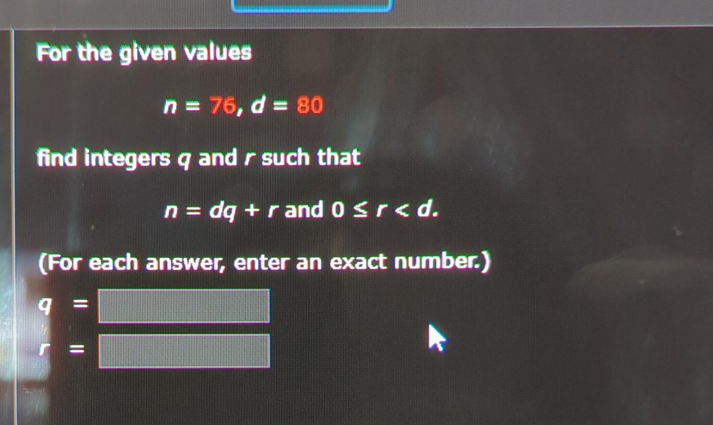 Solved For the given valuesn=76,d=80find integers q ﻿and r | Chegg.com