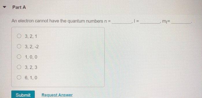 Solved Part A An electron cannot have the quantum numbers n | Chegg.com