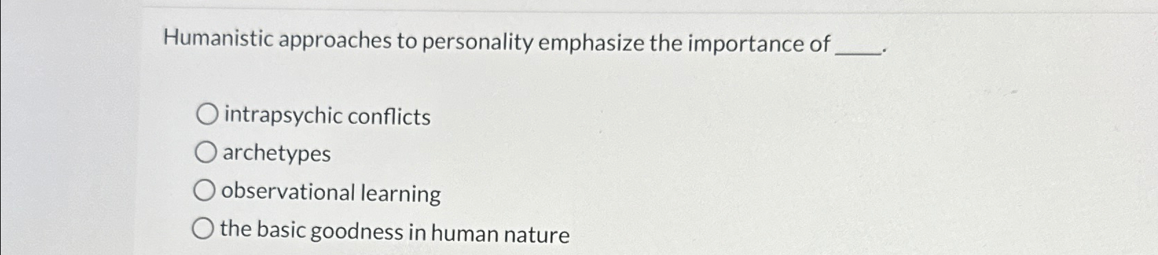 Solved Humanistic approaches to personality emphasize the | Chegg.com