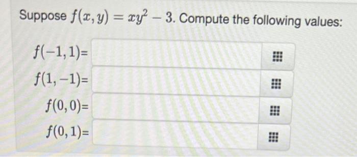 Solved Suppose f(x,y)=xy2−3. Compute the following values: | Chegg.com Solved Suppose f(x,y)=xy2−3. Compute the following values: | Chegg.com