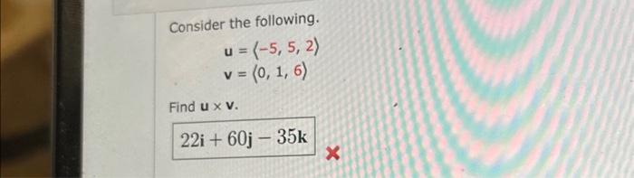 Solved Consider the following. u = (-5, 5, 2) v = (0, 1, 6) | Chegg.com