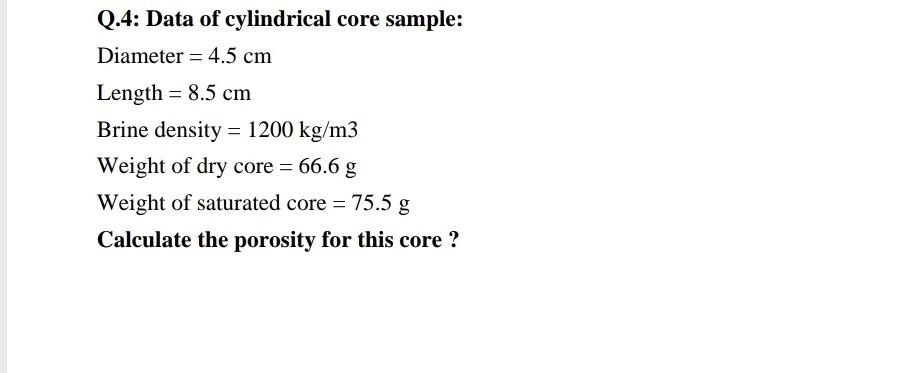 Solved Q.4: Data of cylindrical core sample: Diameter = 4.5 | Chegg.com