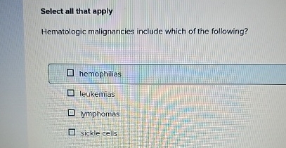[Solved]: Select all that apply Hematologic malignancies inc