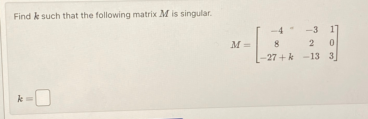 Find k ﻿such that the following matrix M ﻿is | Chegg.com