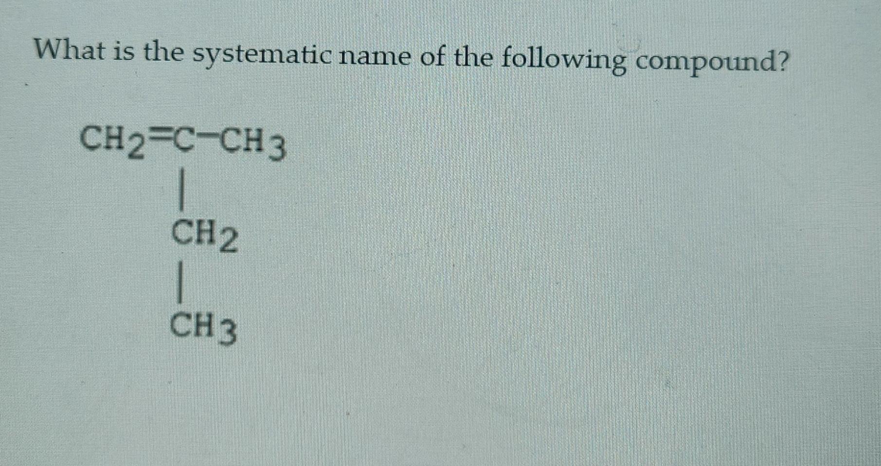 Solved What is the iupac name of the following | Chegg.com