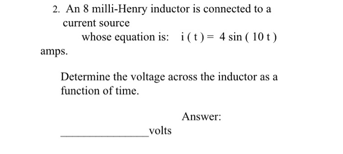 Solved 2. An 8 milli-Henry inductor is connected to a | Chegg.com