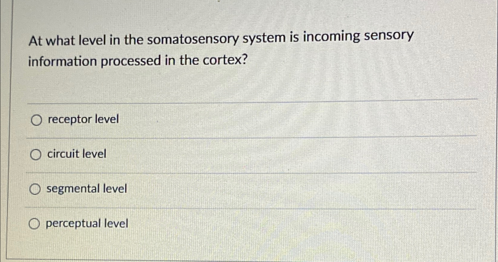 Solved At what level in the somatosensory system is incoming | Chegg.com