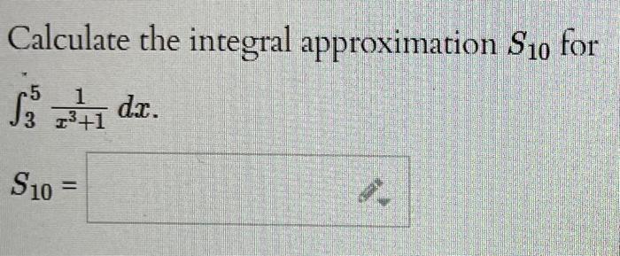 Solved Calculate the integral approximation S10 for | Chegg.com