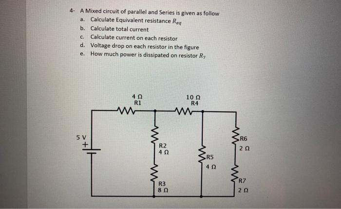 Solved 4- A Mixed circuit of parallel and Series is given as | Chegg.com
