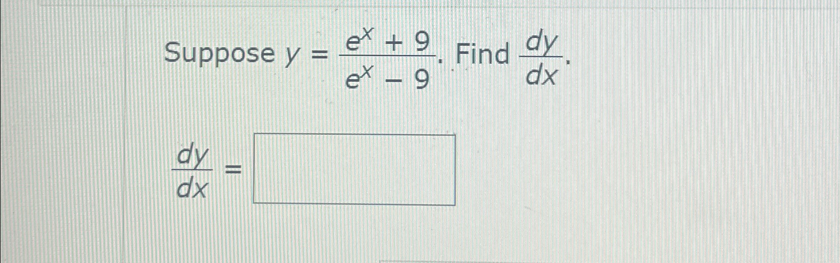 Solved Suppose Y Ex 9ex 9 ﻿find Dydxdydx