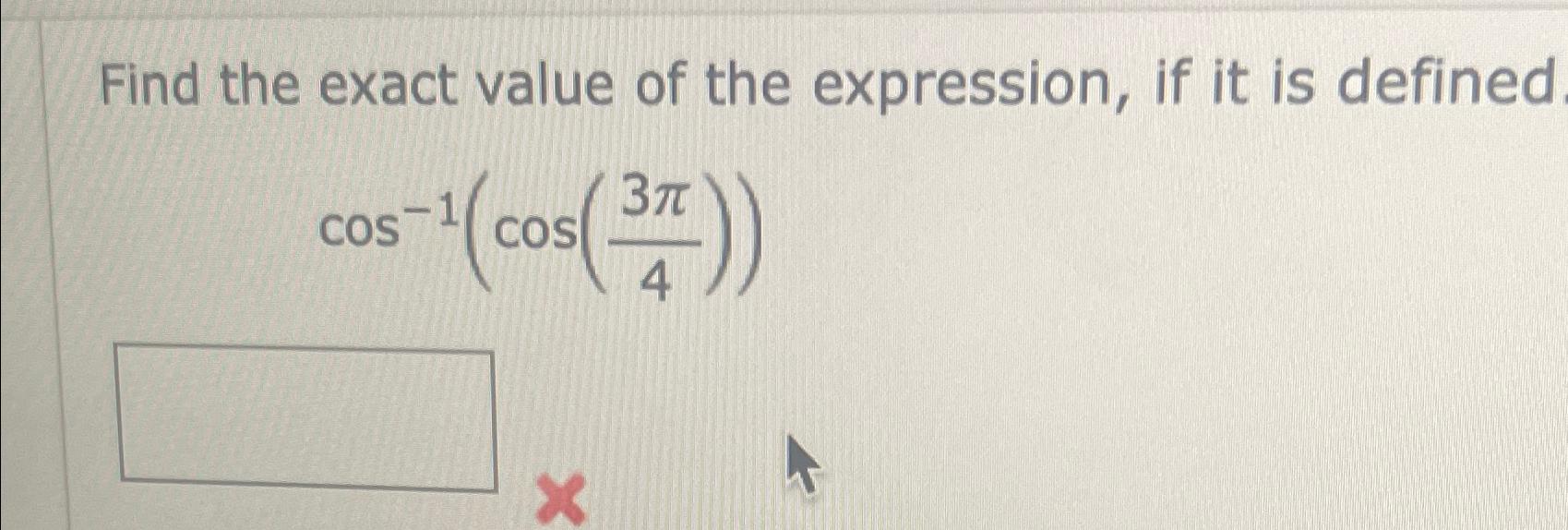 Solved Find the exact value of the expression, if it is | Chegg.com