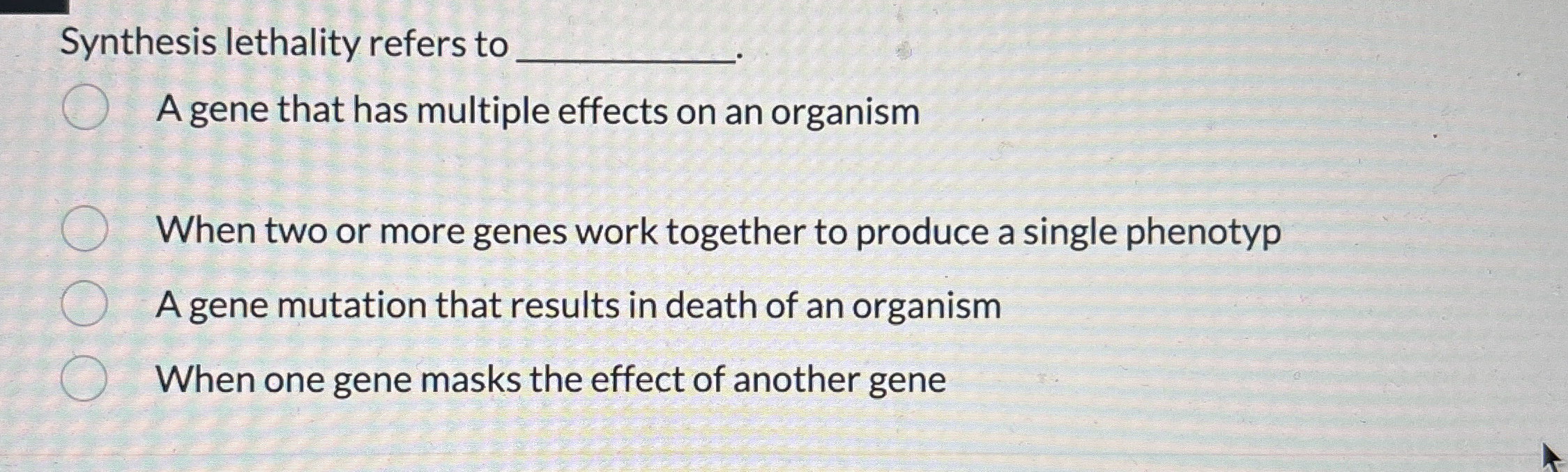 Solved Synthesis lethality refers toA gene that has multiple | Chegg.com