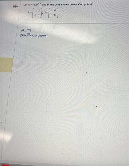 Solved Let A=PDP−1 and P and D as shown below. Compute A4. | Chegg.com