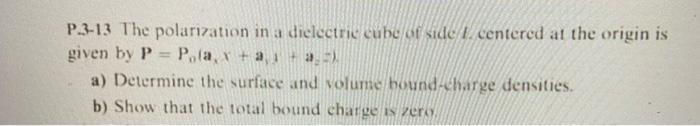 Solved P.3-13. The polarization in a dielectric cube of | Chegg.com