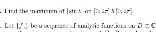 Solved Find the maximum of ∣sinz∣ on [0,2π]X[0,2π]. Let {fn} | Chegg.com