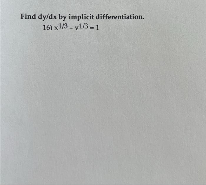Solved Find dy/dx by implicit differentiation. 16) | Chegg.com