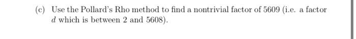 Solved (c) Use the Pollard's Rho method to find a nontrivial | Chegg.com