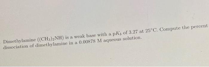 Solved Dimethylamine ((CH3)2NH) is a weak base with a pKy of | Chegg.com