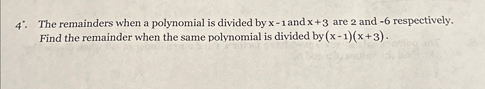 Solved 4*. ﻿The remainders when a polynomial is divided by | Chegg.com