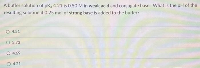 Solved A buffer solution of pKa4.21 is 0.50M in weak acid | Chegg.com