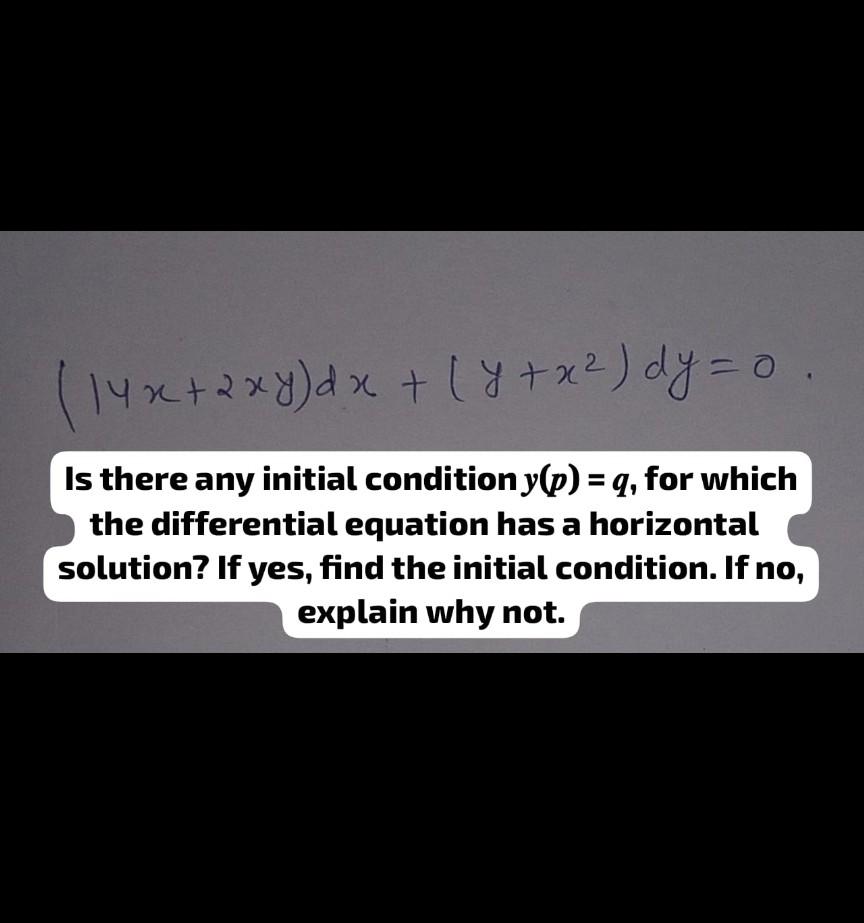 Solved (14x+2xy)dx+(y+x2)dy=0 Is there any initial condition | Chegg.com