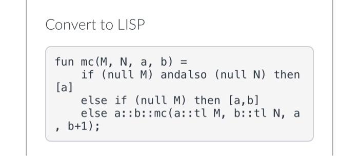 Solved mConvert to LISP fun mid(L)= if null L then nil else | Chegg.com