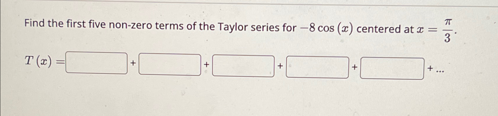 Solved Find the first five non-zero terms of the Taylor | Chegg.com