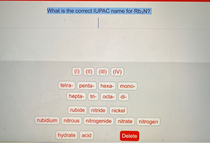 Solved: What Is The Correct IUPAC Name For Rb3N? (1) (11) ... | Chegg.com