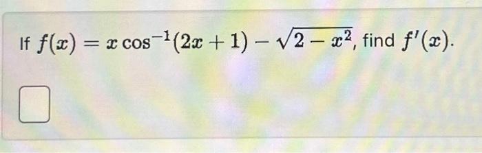 Solved If f(x)=xcos−1(2x+1)−2−x2, find f′(x). | Chegg.com