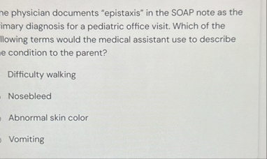 Solved he physician documents "epistaxis" in the SOAP note | Chegg.com
