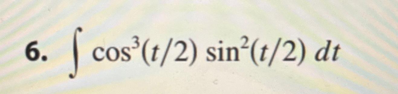 Solved ∫﻿﻿cos3(t2)sin2(t2)dt | Chegg.com