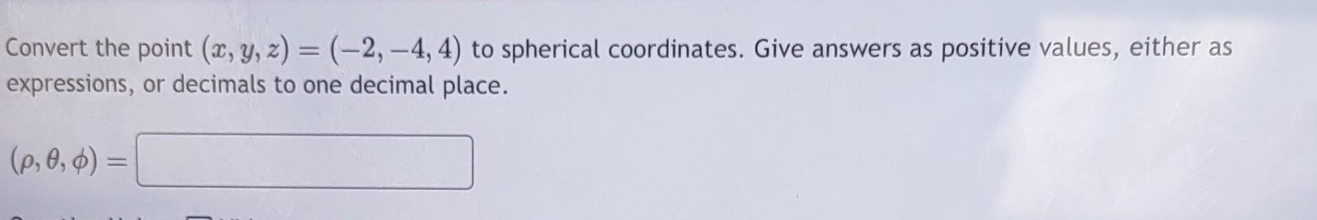 Solved Convert the point (x,y,z)=(−2,−4,4) to spherical | Chegg.com