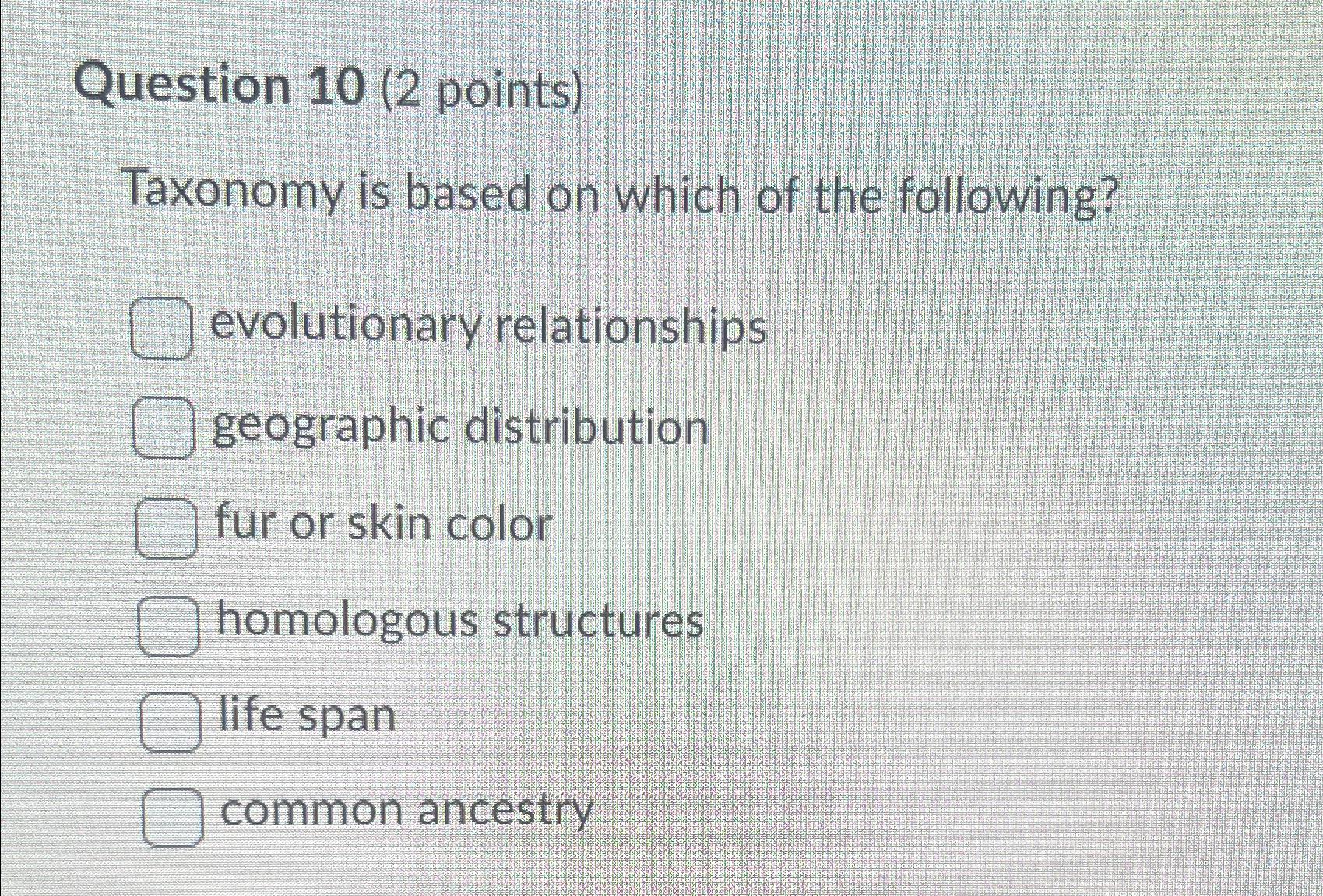 Solved Question 10 (2 ﻿points)Taxonomy is based on which of | Chegg.com