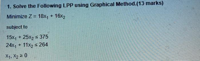 Solved 1. Solve the Following LPP using Graphical Method.(13 | Chegg.com